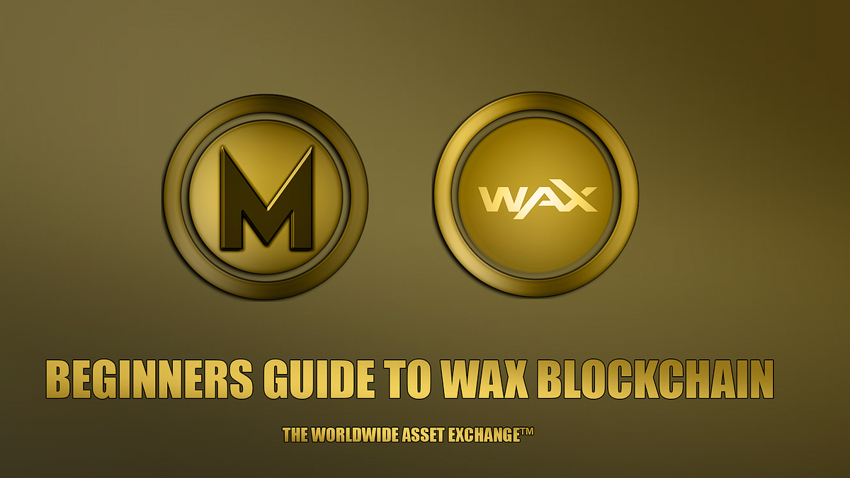 Beginners guide to WAX Blockchain | by MAXYLAB MULTICHAIN | Medium