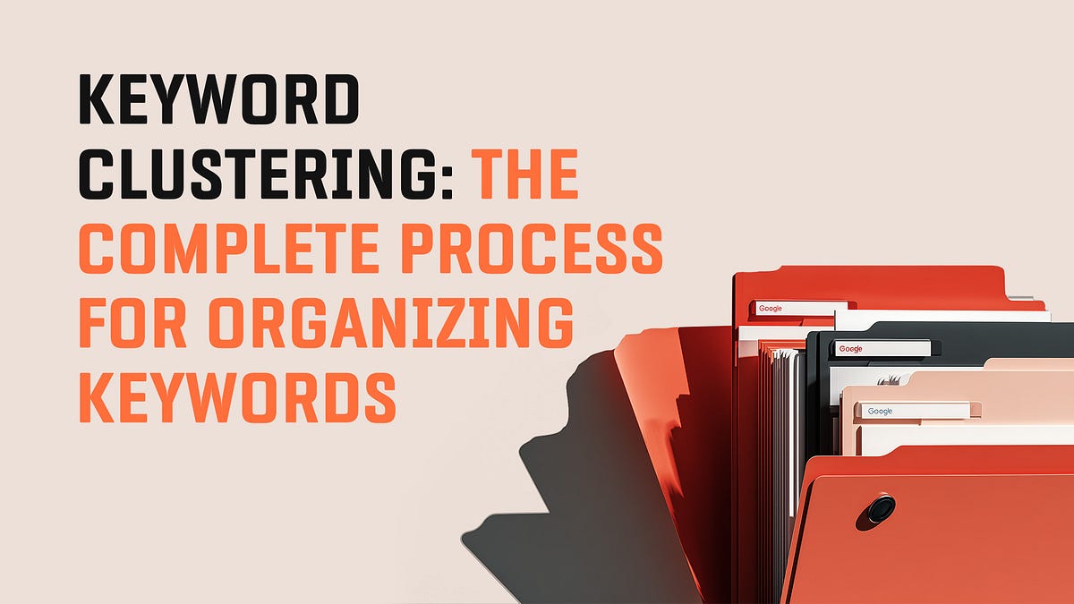 Keyword Clustering: The Complete Process for Organizing Keywords | by ...