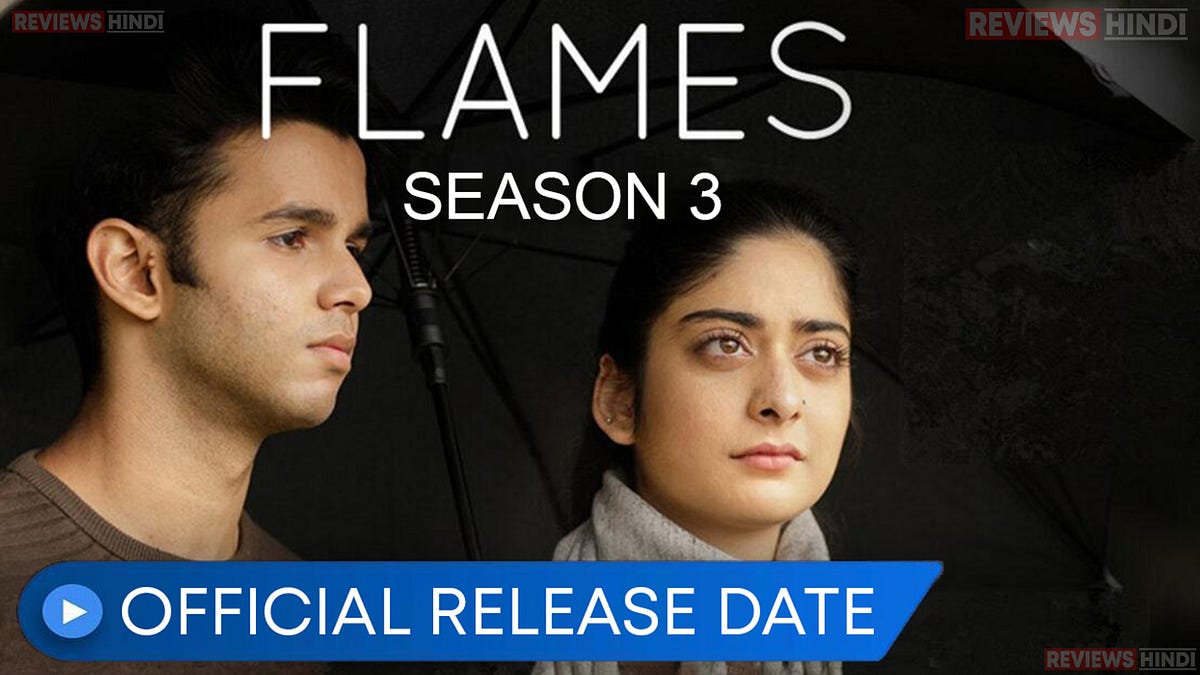 Flames Season 3 Release Date & Updates - Amanjaiswal - Medium