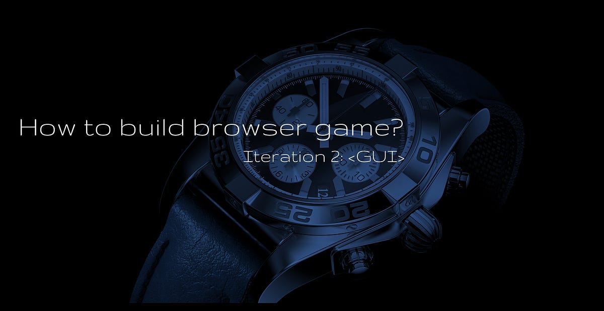 How to build browser game? [Iteration 2] GUI | by Dmitry Kmita | ITNEXT