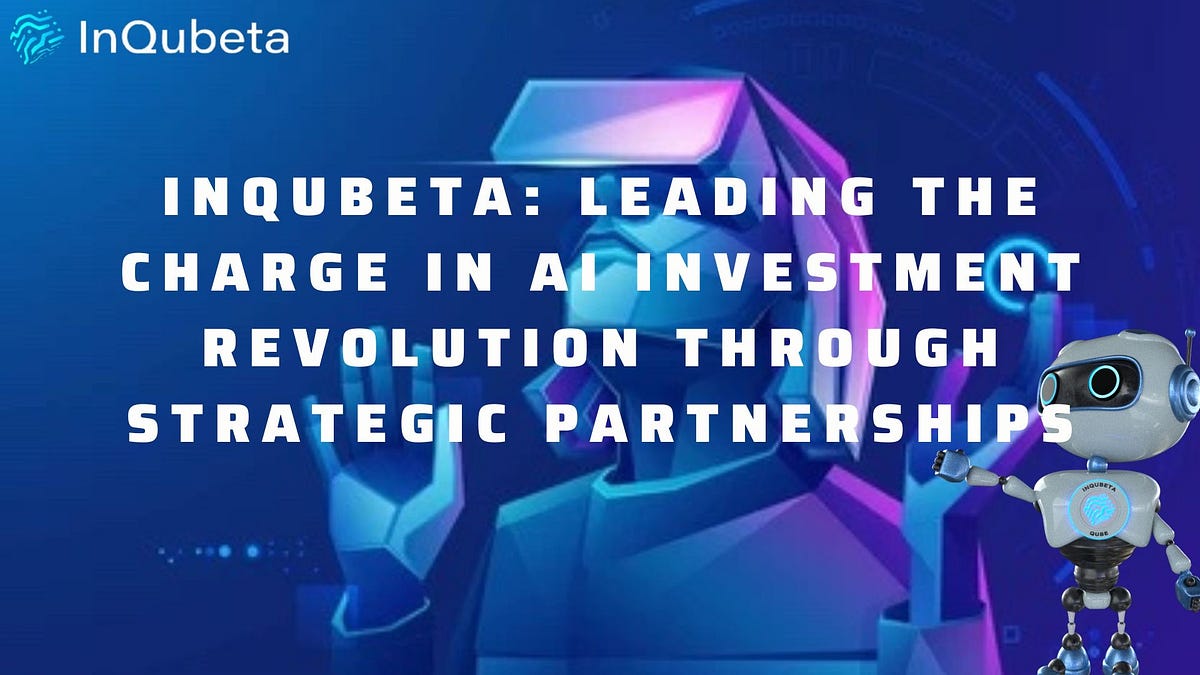 InQubeta: Leading the Charge in AI Investment Revolution Through ...