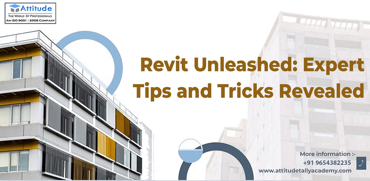 Revit Unleashed: Expert Tips and Tricks Revealed - attitude academy ... Revit Unleashed: Expert Tips and Tricks Revealed - attitude academy ...