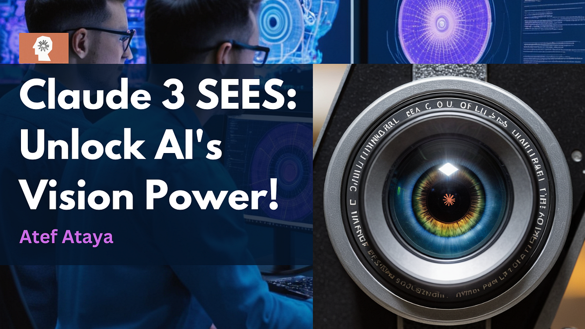 AI’s New Eyes: Claude’s Vision Unleashed | by Atef Ataya | AI Advances
