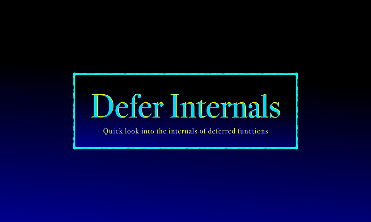 Go Defer Internals — Quick Look. Are defers run after or before the func… | by Inanc Gumus ...