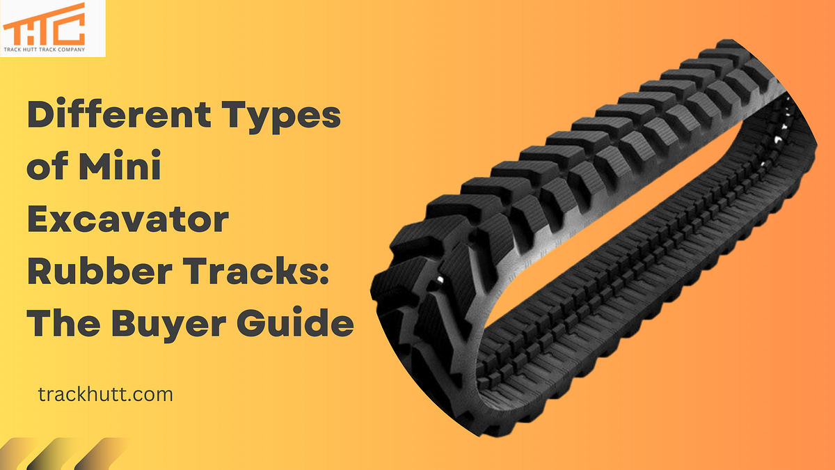 Different Types of Mini Excavator Rubber Tracks: The Buyer Guide | by ...