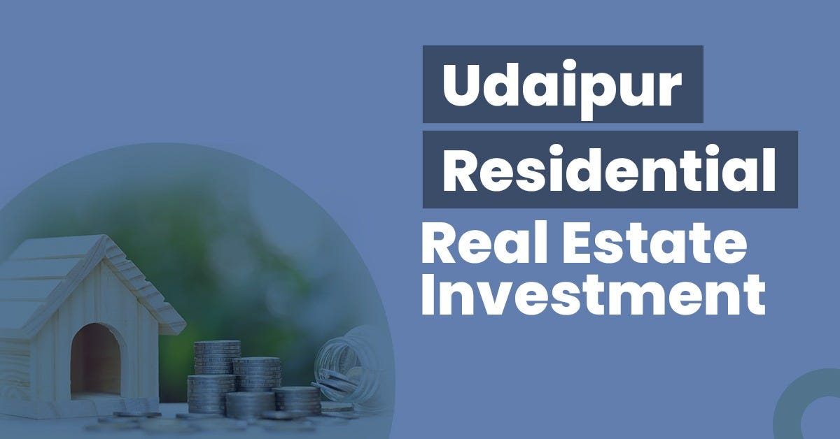 Guide for Udaipur Residential Real Estate Investment 2024 | by Dhanvi ...