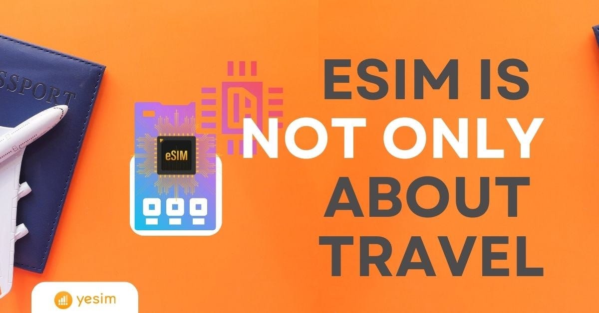eSim is not only about travel. Wondering why? | by eSim tech: stories, reviews and more | Medium