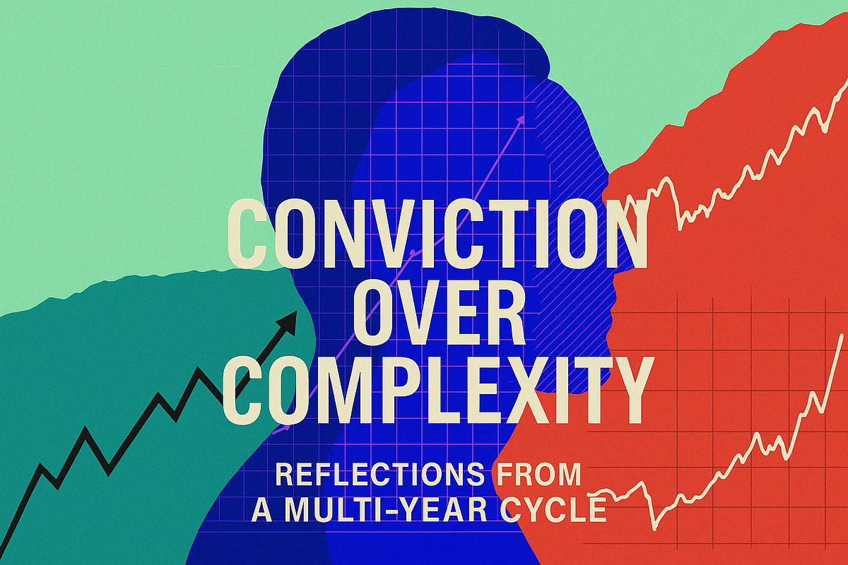 Conviction Over Complexity:. Reflections From a Multi-Year Cycle | by ...