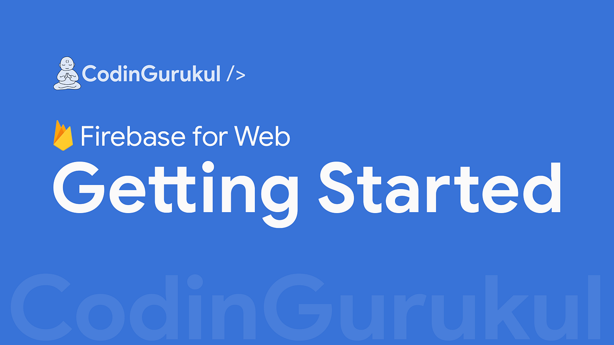 Firebase For Web: Getting Started | by Vrijraj Singh | CodinGurukul | Medium