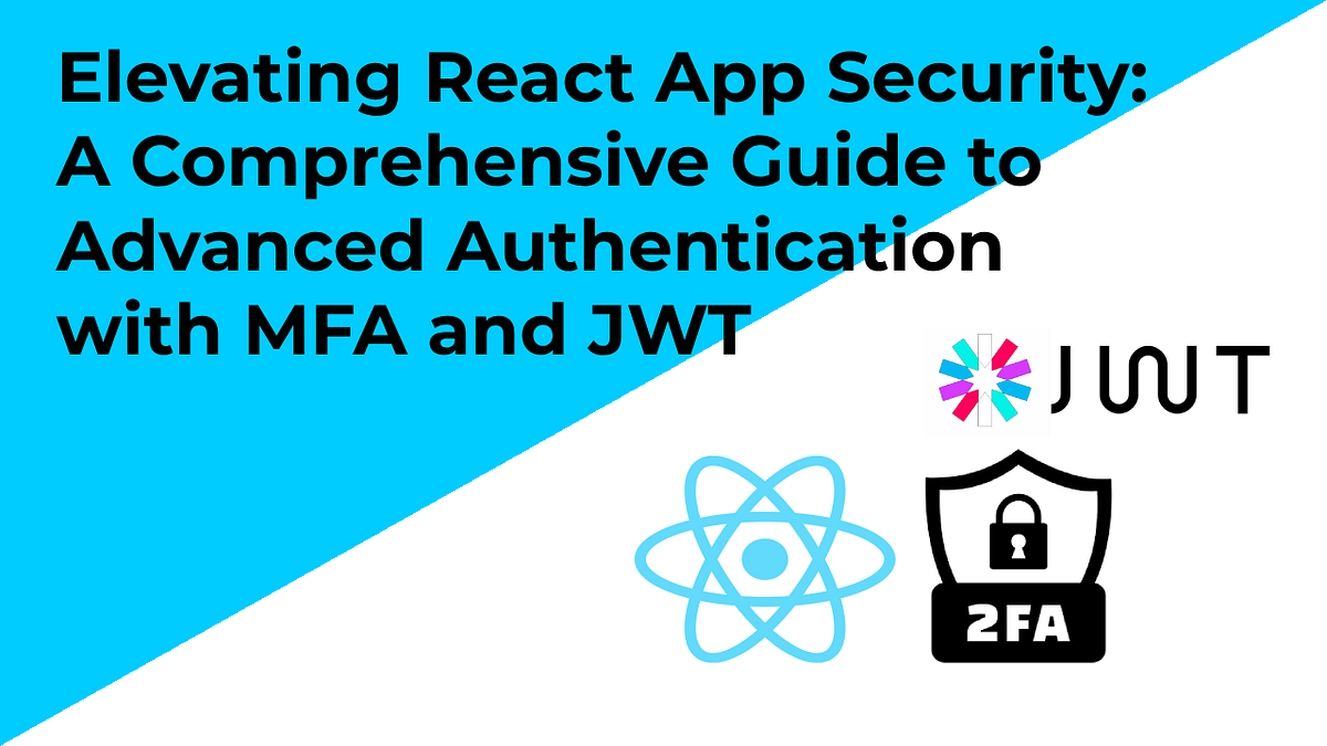 Elevating React App Security: A Comprehensive Guide to Advanced Authentication with MFA and JWT ...