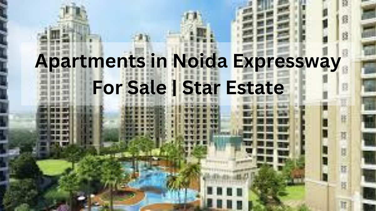 Apartments in Noida Expressway For Sale | Star Estate | by Afira Rehman ...