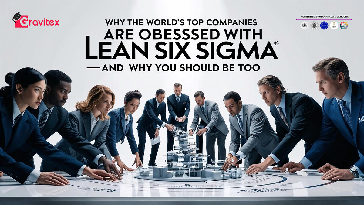 Why the World’s Top Companies Are Obsessed with Lean Six Sigma And Why ...