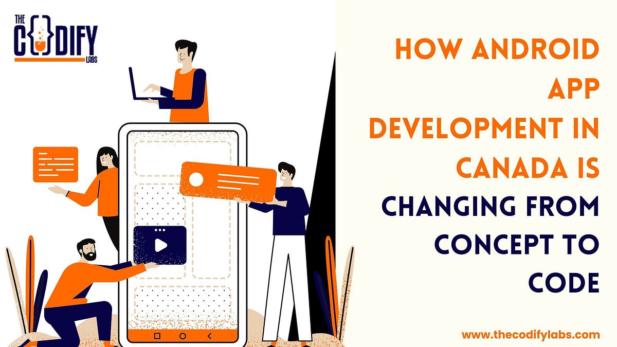 How Android App Development in Canada is Changing from Concept to Code | by The Codify Labs ...