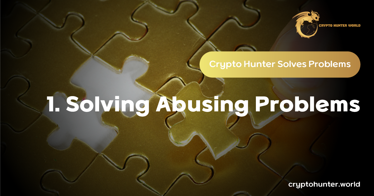 Crypto Hunter Solves Problems; 1. Solving Absusing Problems | by ...