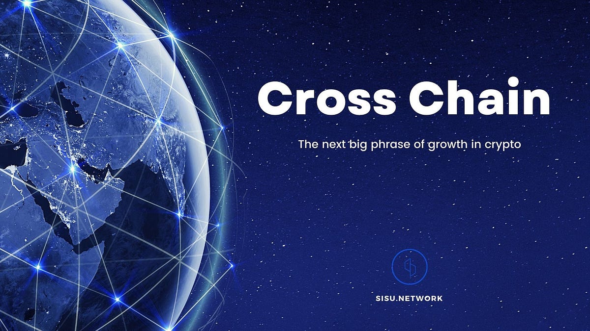 Cross chain- the next big phrase of growth in crypto | by Sisu Network ...