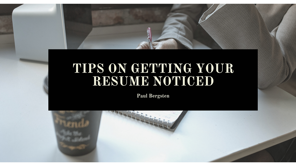 Tips on Getting Your Resume Noticed | by Paul Bergsten | Medium