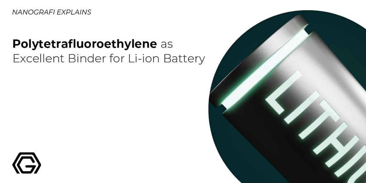 Polytetrafluoroethylene as Excellent Binder for Li-ion Battery | by ...