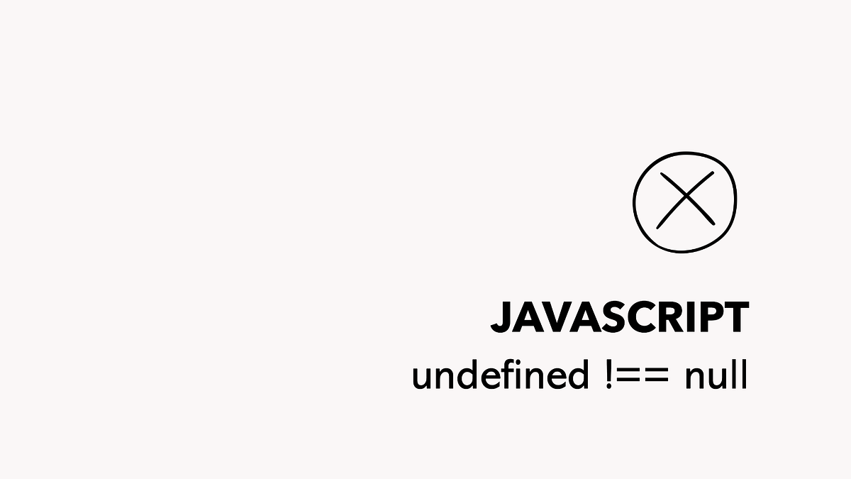 Why JavaScript’s ‘undefined’ and ‘null’ are not the same ! | by Prakash Pun | Aug, 2024 | Medium