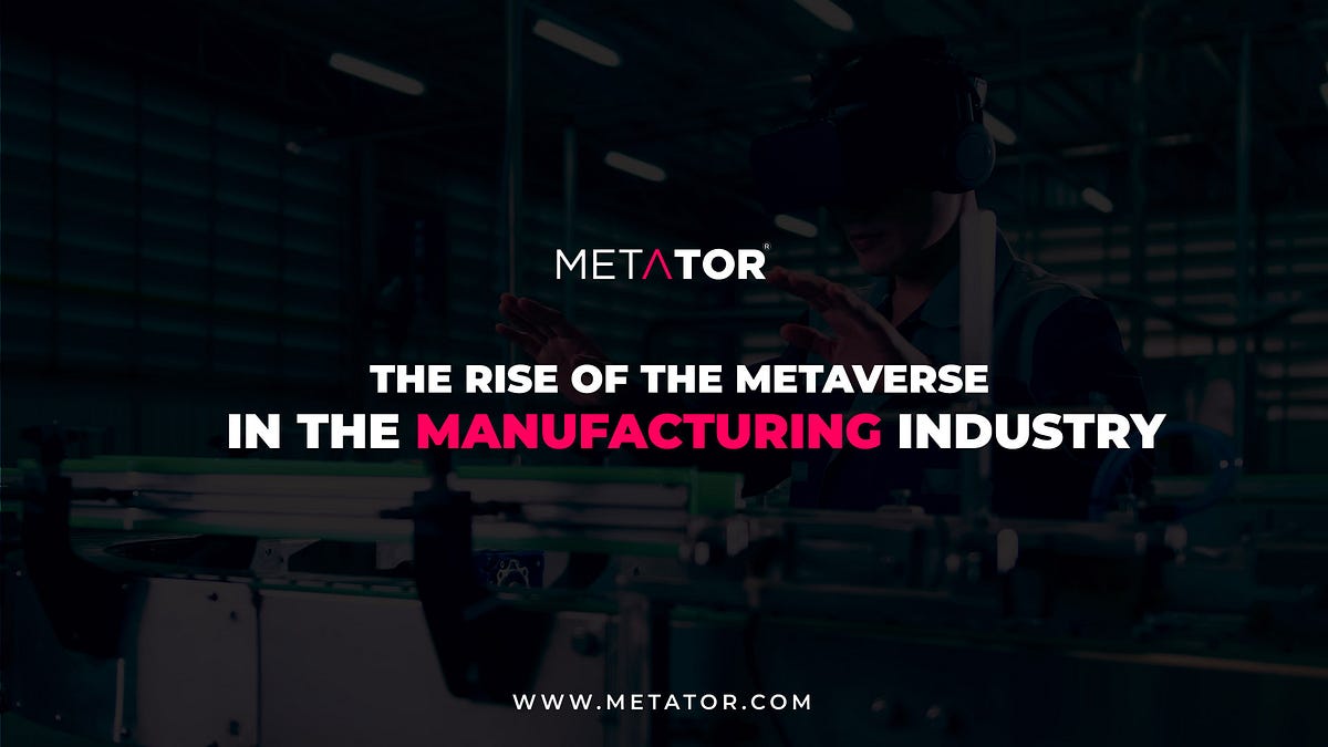 How Will the Metaverse Transform the Manufacturing Industry? | by ...