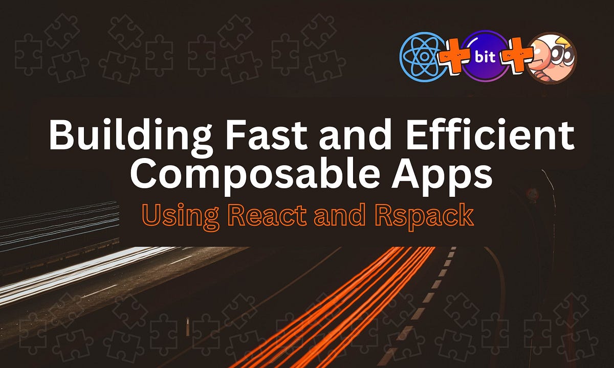 Building a Fast and Efficient Composable App using React and Rspack | by Ashan Fernando | Bits ...