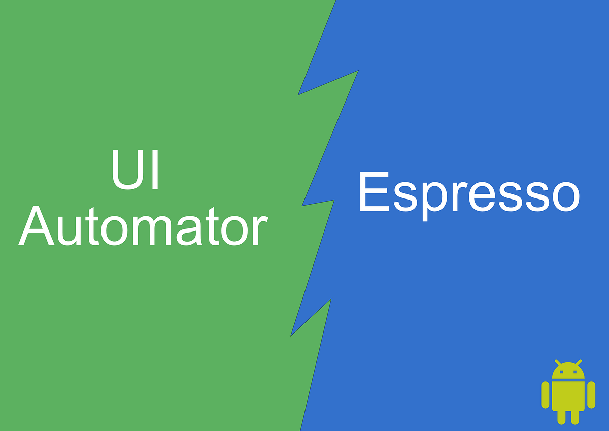Espresso vs UI Automator. I have used both testing frameworks for… | by ...
