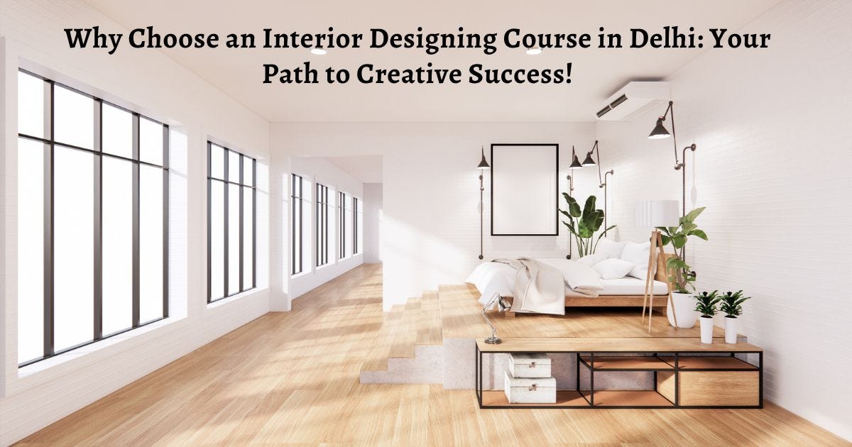 Why Choose an Interior Designing Course in Delhi: Your Path to Creative ...