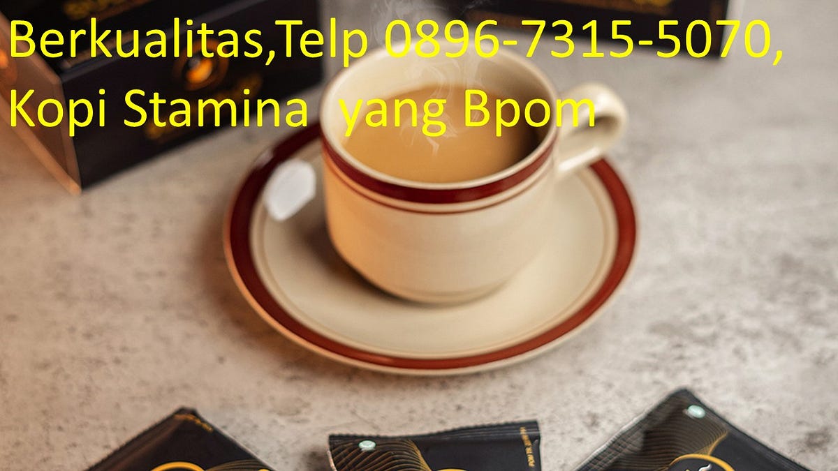 Berkualitas,Telp 0896–7315–5070,Kopi Stamina yang Bpom - Kopi Stamina ...