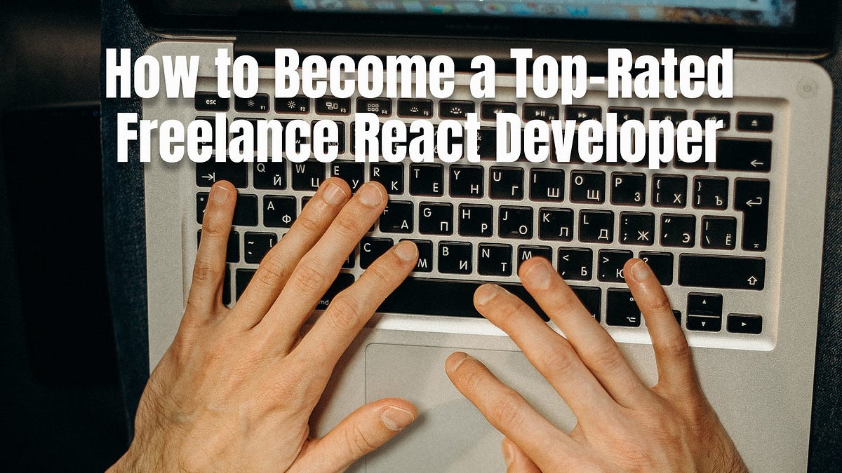 Unlocking Success: How to Become a Top-Rated Freelance React Developer | by CodeChronicle | Medium