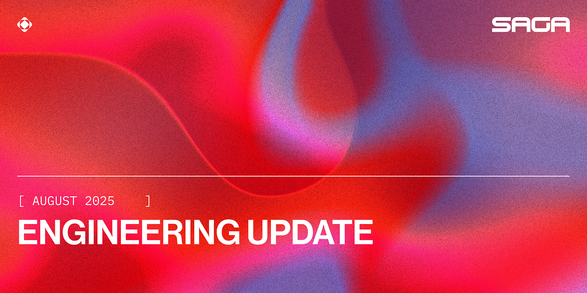 Saga Engineering Update: August 2025 | by Kyle | Sagaxyz | Aug, 2025 ...