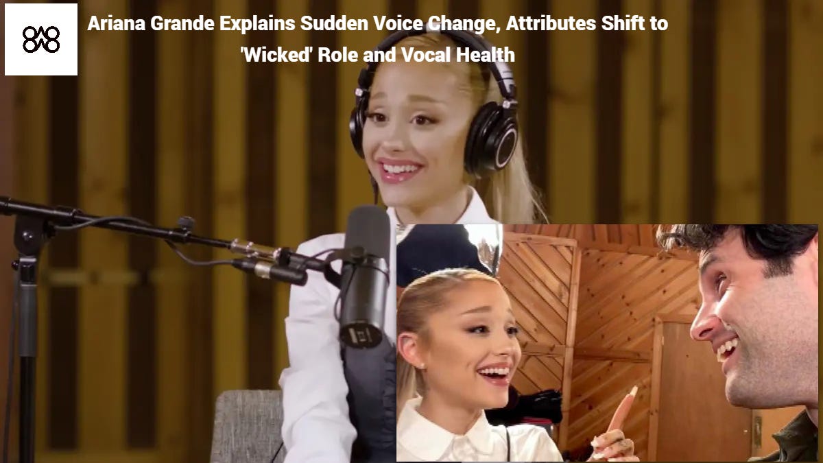 Ariana Grande Explains Sudden Voice Change, Attributes Shift to ‘Wicked ...