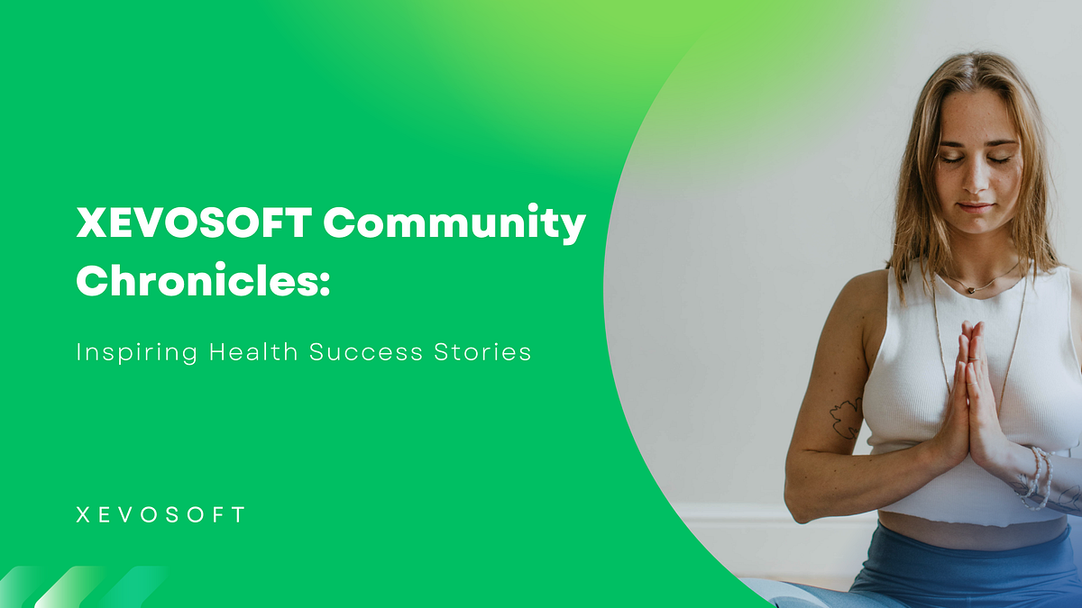 XEVOSOFT Community Chronicles: Inspiring Health Success Stories | by ...