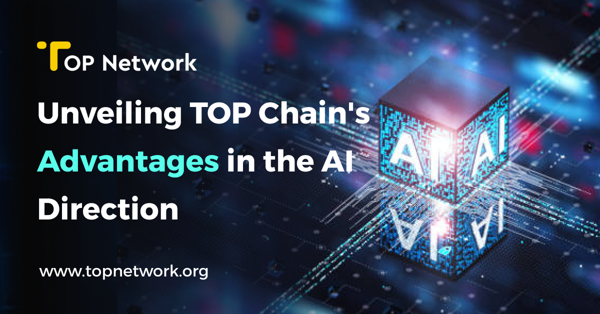 Unveiling TOP Chain’s Advantages in the AI Direction | by TOP Network ...