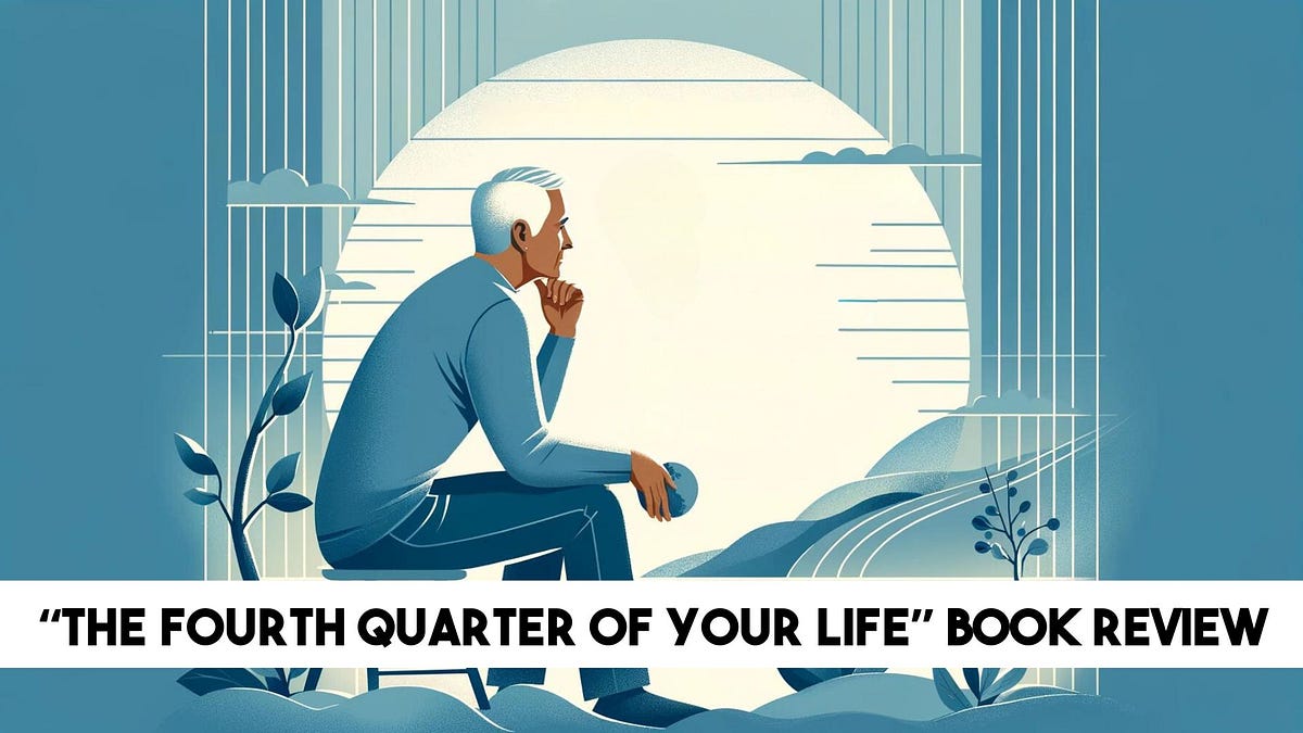 The Fourth Quarter of Your Life Book Review: Is It Your Guide to Living ...
