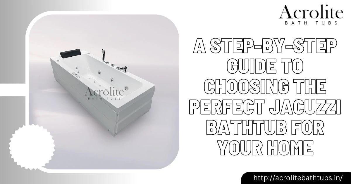 A Step-by-Step Guide to Choosing the Perfect Jacuzzi Bathtub for Your ...