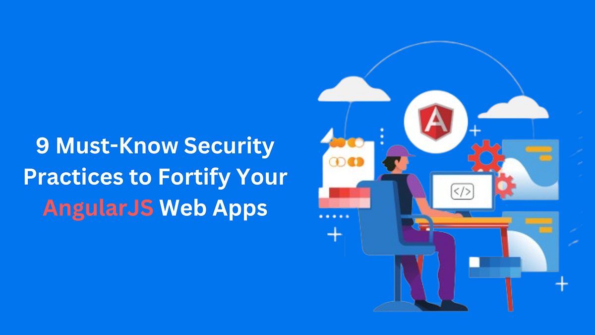 9 Best Security Practices for AngularJS Web Apps | by The TechClouds | Sep, 2024 | Medium