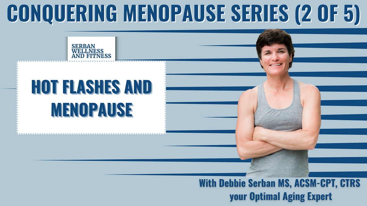 Conquering Menopause (2 of 5): Hot Flashes and Menopause | by Serban ...