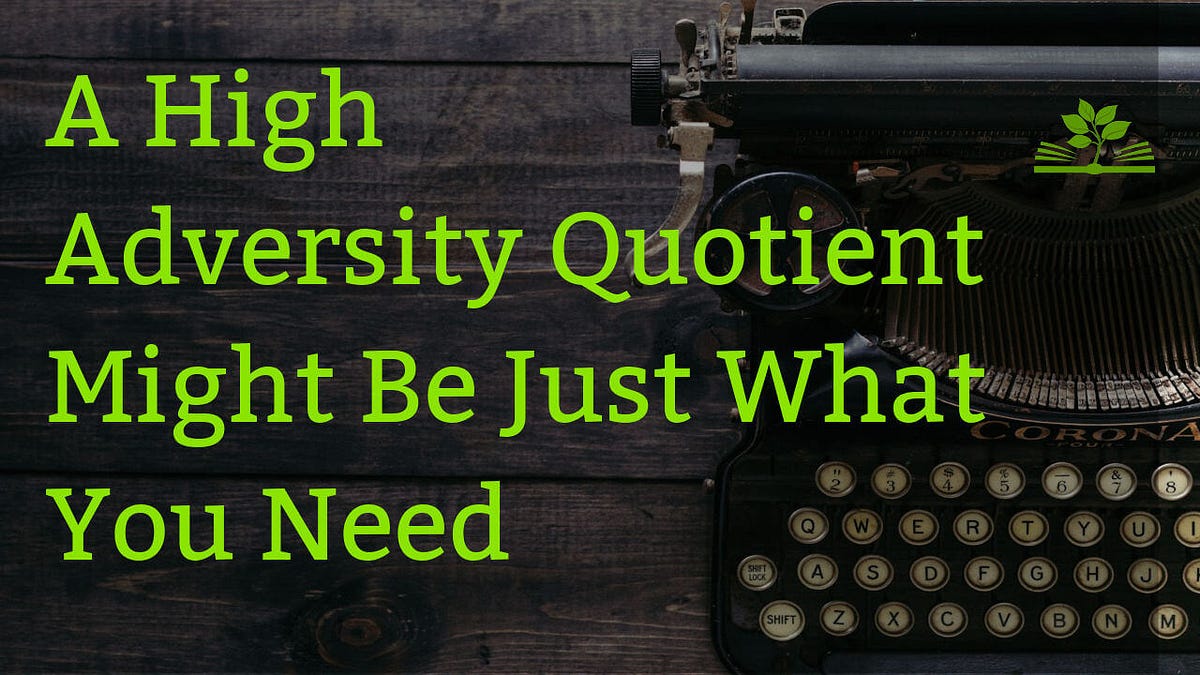 Why You Should Raise Your Adversity Quotient | by Stacy Brookman ...