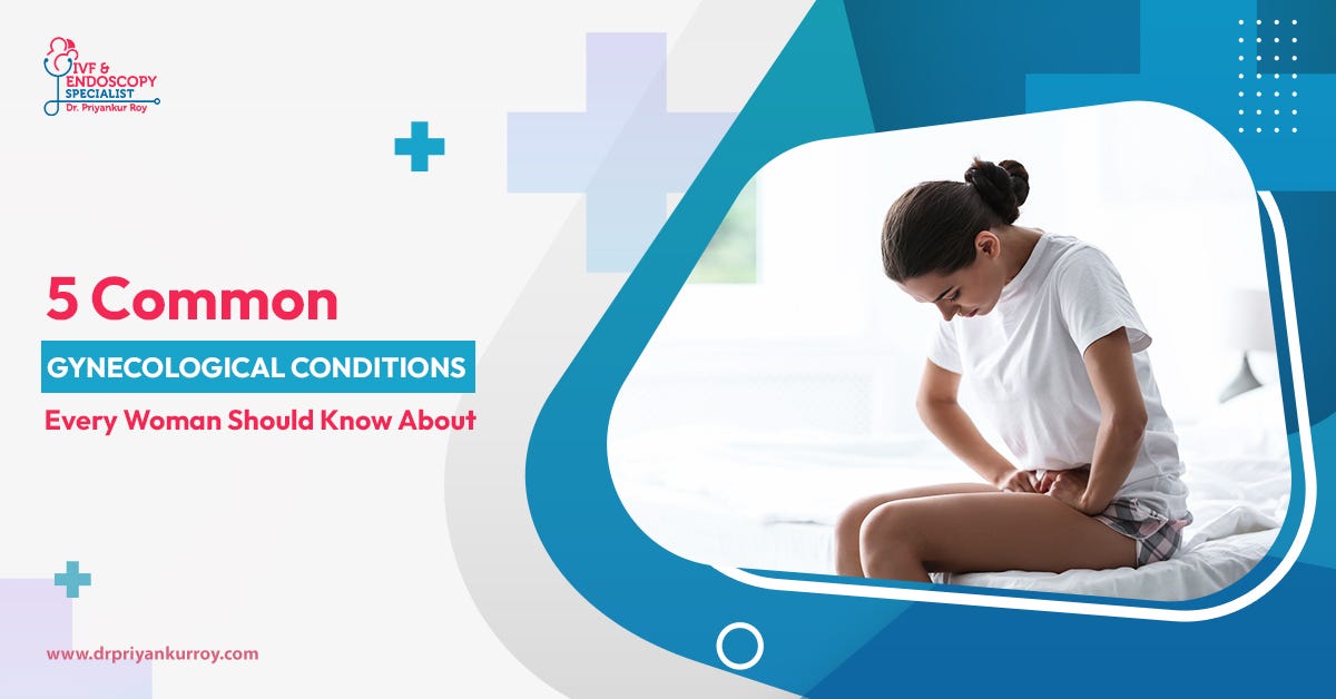 5 Common Gynecological Conditions Every Woman Should Know About | by Dr ...