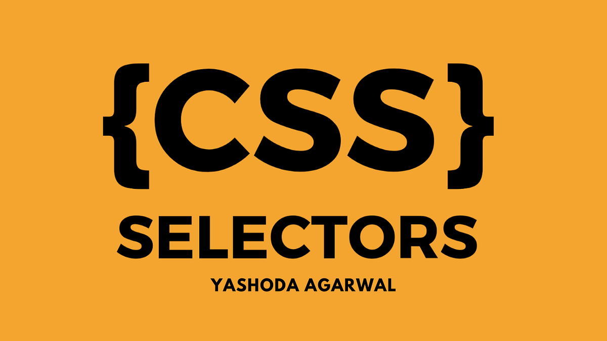 What are CSS Selectors & How do they work ? | by Yashoda Agarwal | Medium
