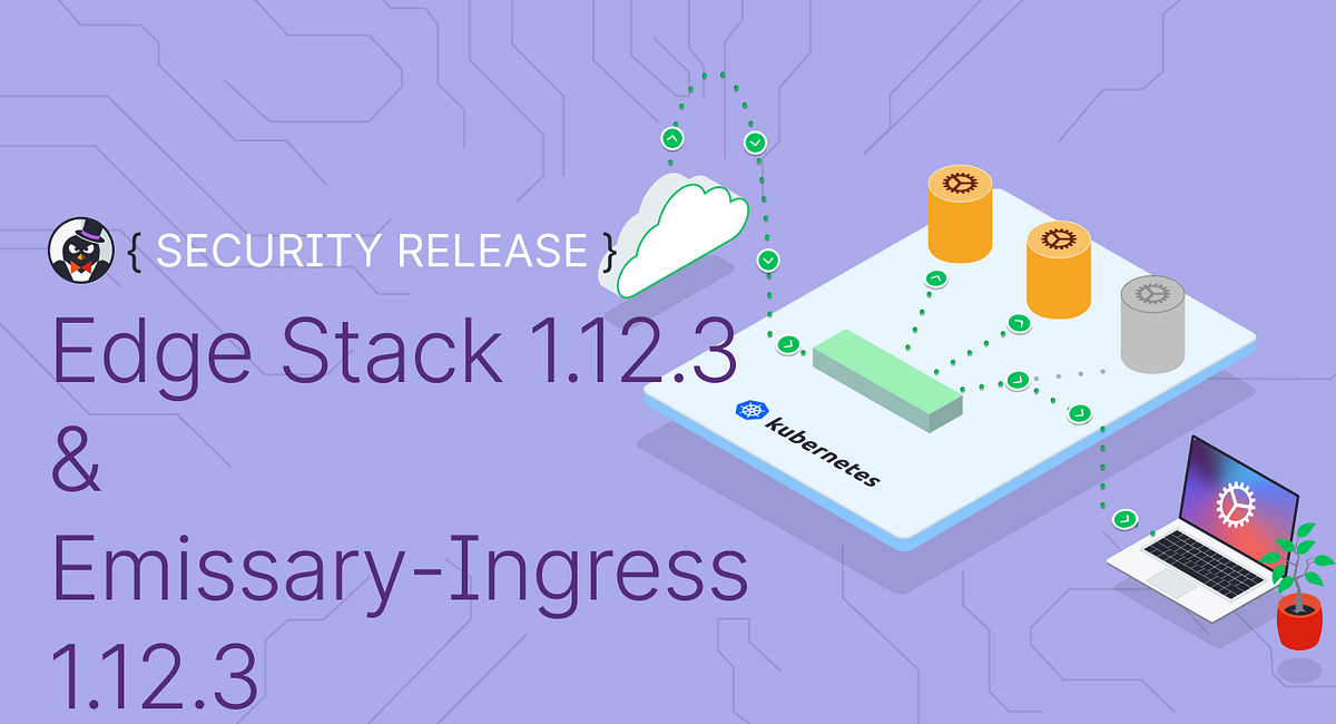 Edge Stack 1.12.3 & Emissary-Ingress 1.12.3 security release | by ...
