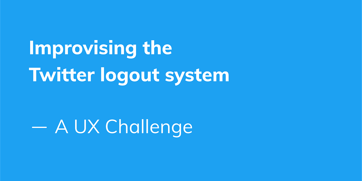 Case Study: Improvising the Twitter Logout System | by Anusha ...