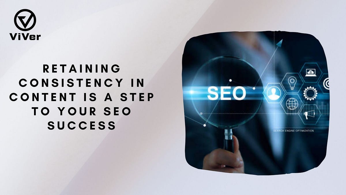 Retaining Consistency in Content is a Step to your SEO Success - Viver ...