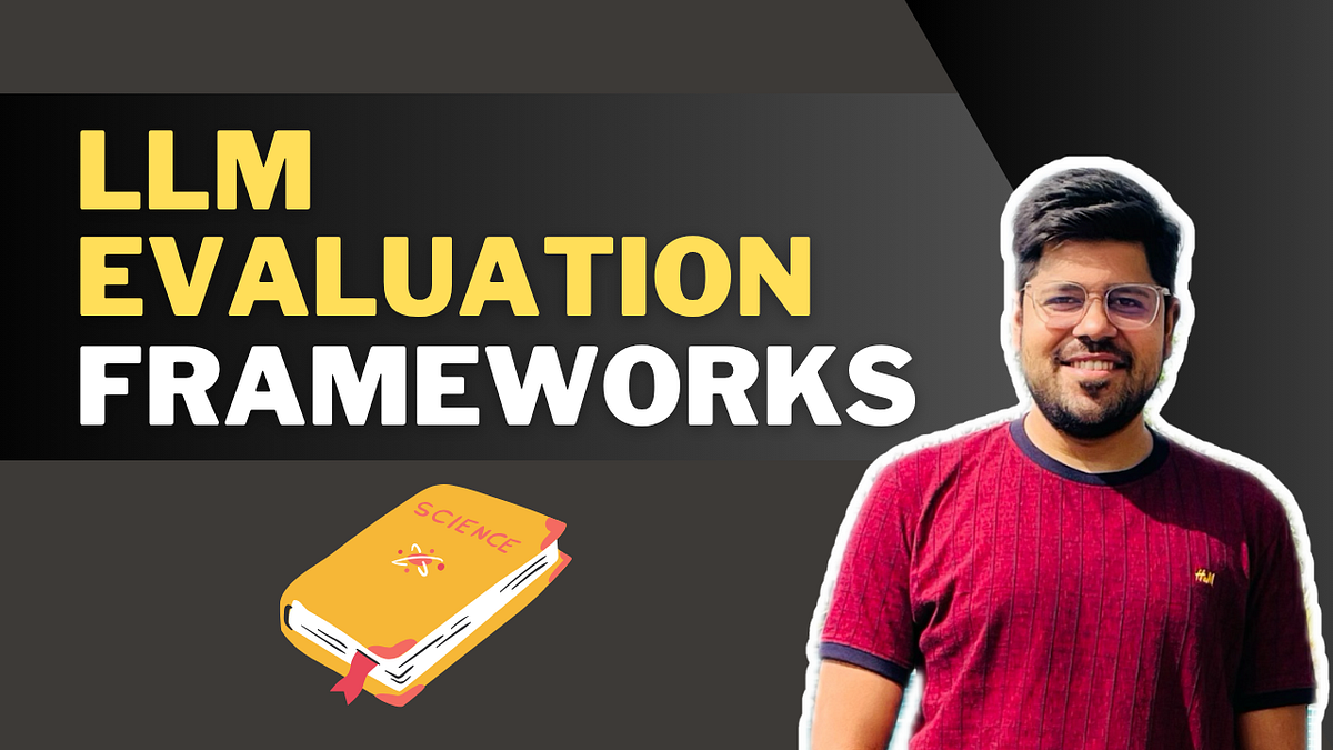 Guide to Real-World LLM Evaluation Frameworks & Benchmarks | by Yash Jain | AlgoMart | Medium