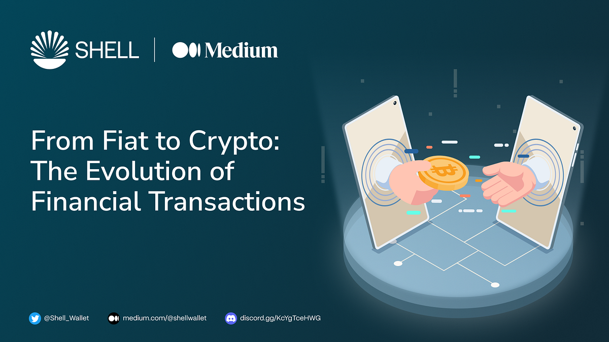 From Fiat to Crypto: The Evolution of Financial Transactions | by Shell ...
