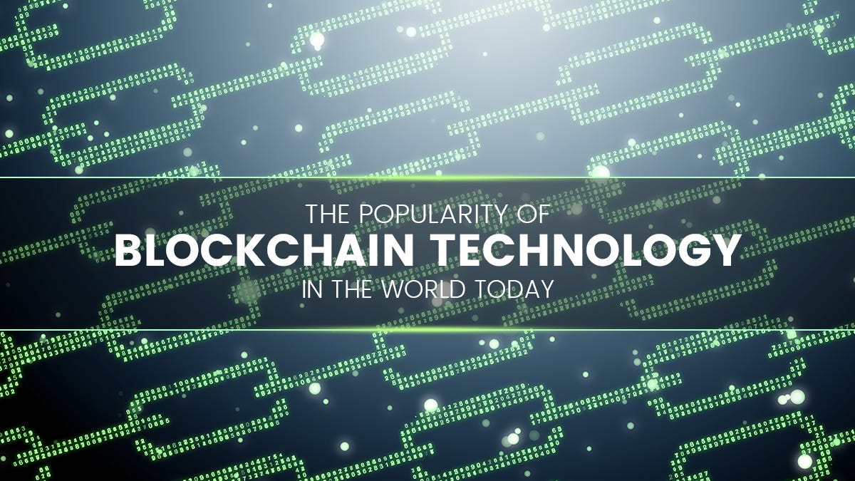 The Popularity of Blockchain Technology in the World Today | by ...