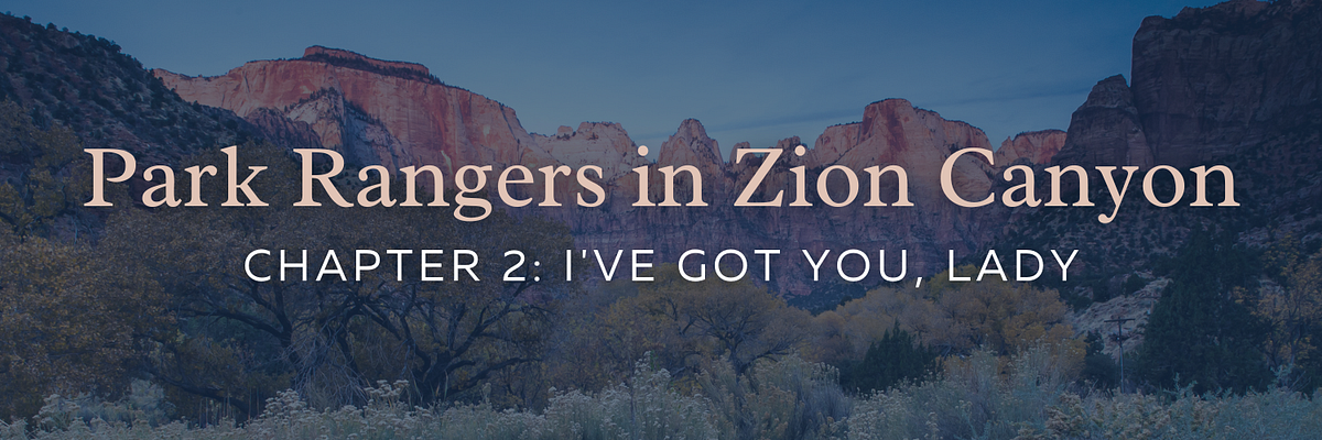 Park Rangers in Zion Canyon. Chapter 2: I’ve Got You, Lady | by ...