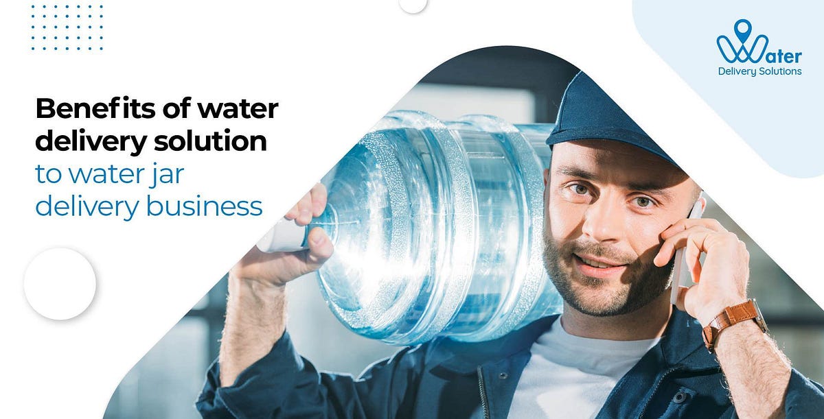 Top Benefits of Water Delivery Software - Water Delivery Solutions - Medium