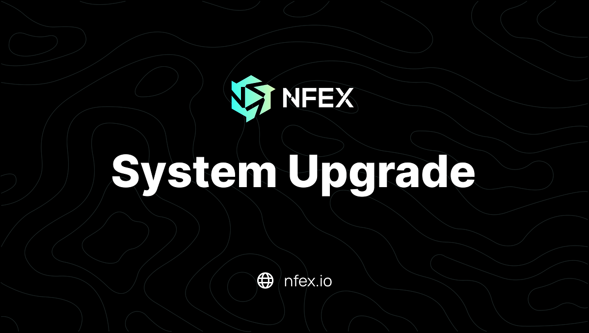 NFEX will perform system upgrade at 10:00 AM UTC on March 4, 2023 | by ...