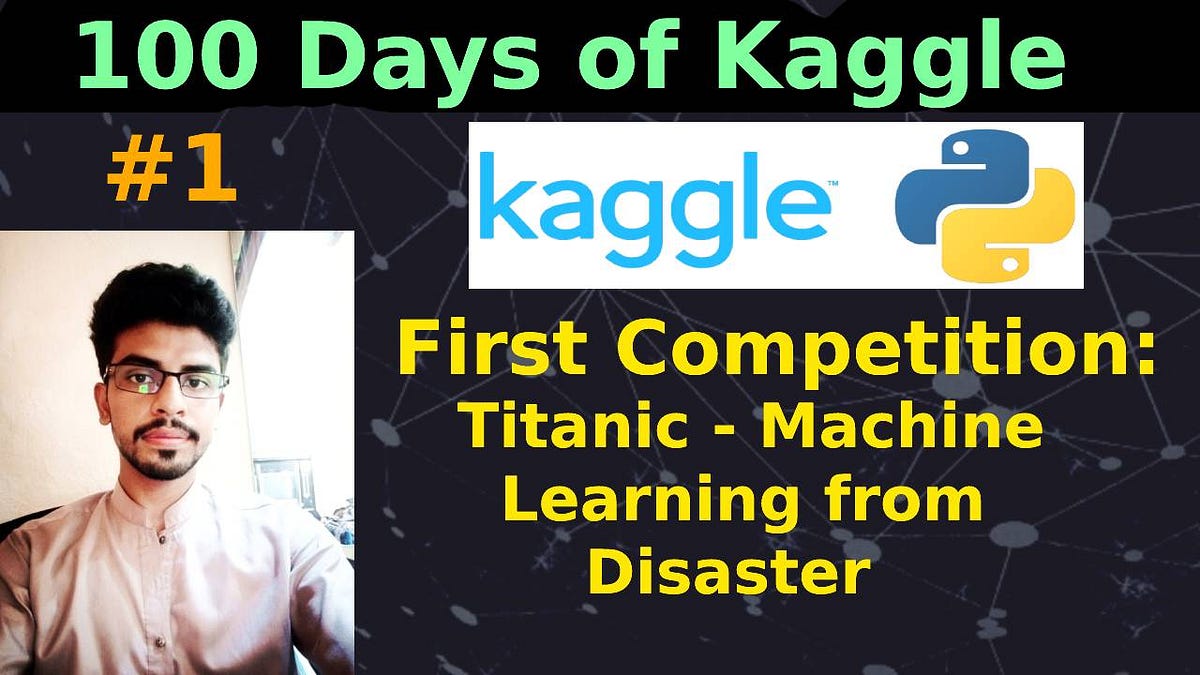 Day # 1 of 100 Days of Kaggle | First Competition: Titanic — Machine Learning from Disaster Hi ...
