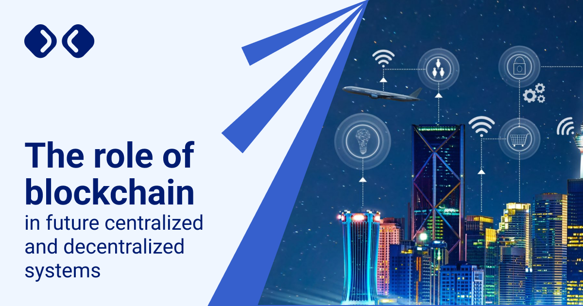 The role of blockchain in future centralized and decentralized systems ...